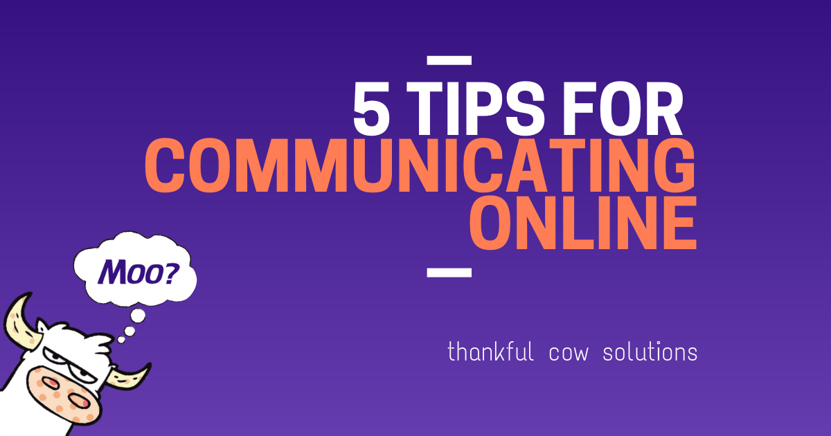 5 Tips For Communicating Online - thankful cow solutions